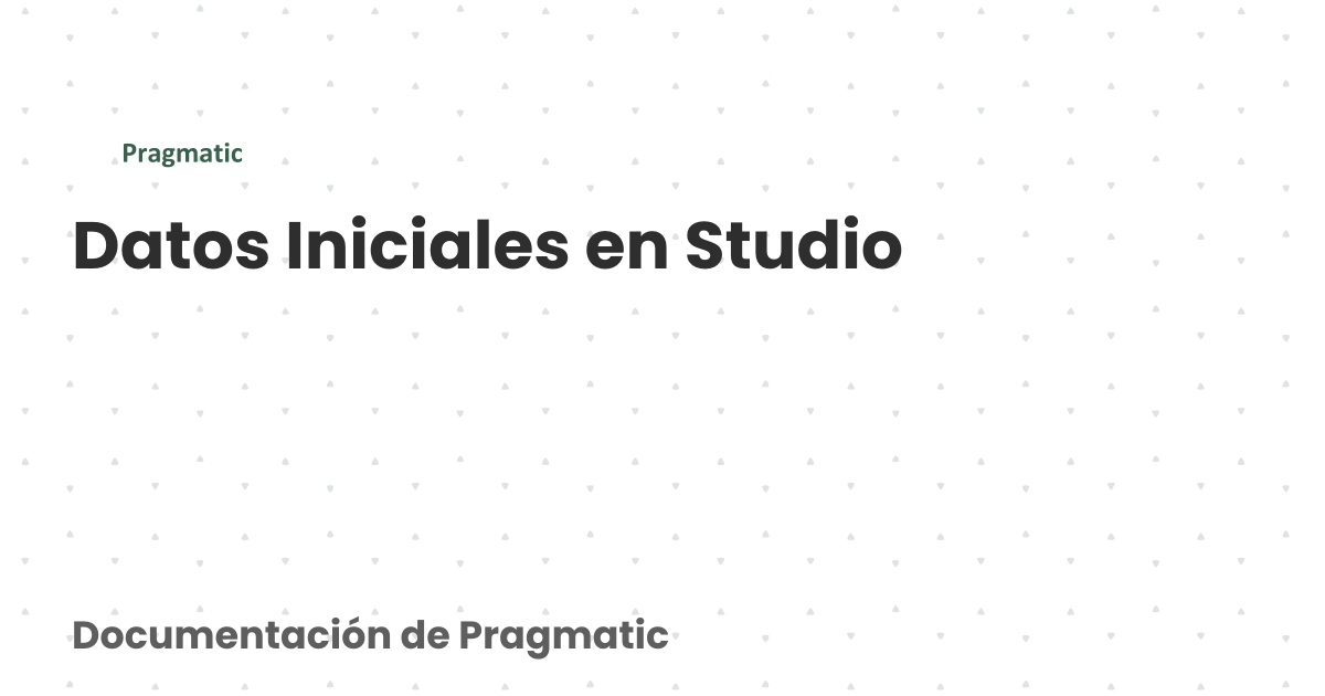 Datos Iniciales en Studio | Documentación de Pragmatic