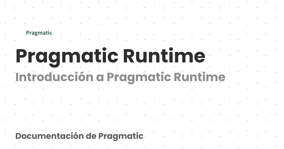 Pragmatic Runtime | Documentación de Pragmatic
